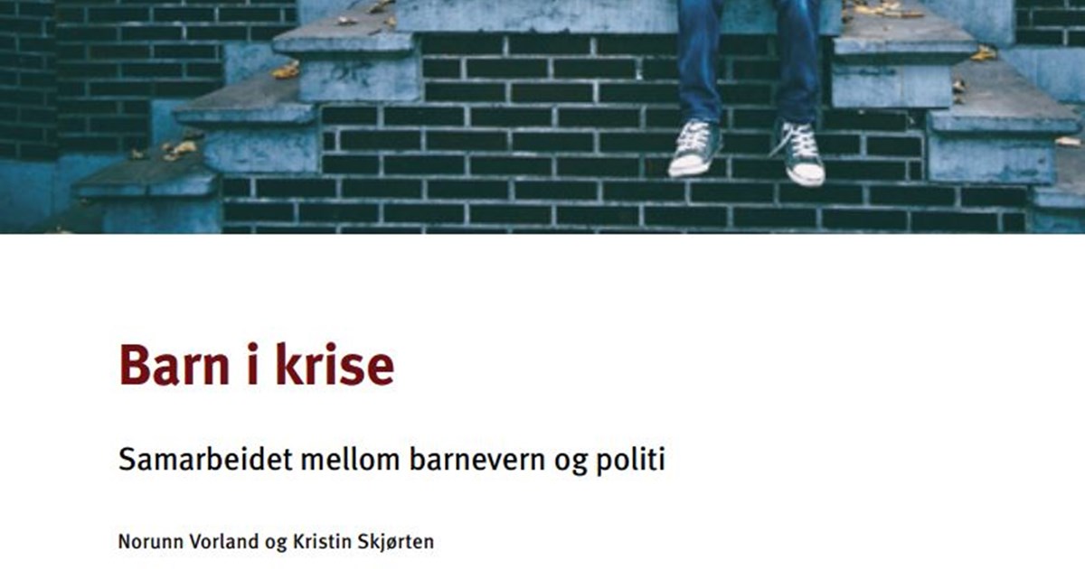 forebygging.no - Barn i krise. Samarbeid mellom barnevern og politi forebygging.no - Barn i krise. Samarbeid mellom barnevern og politi