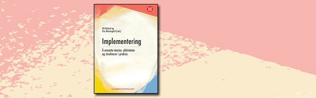 forebygging.no - Implementering. Å omsette teorier, aktiviteter og ...